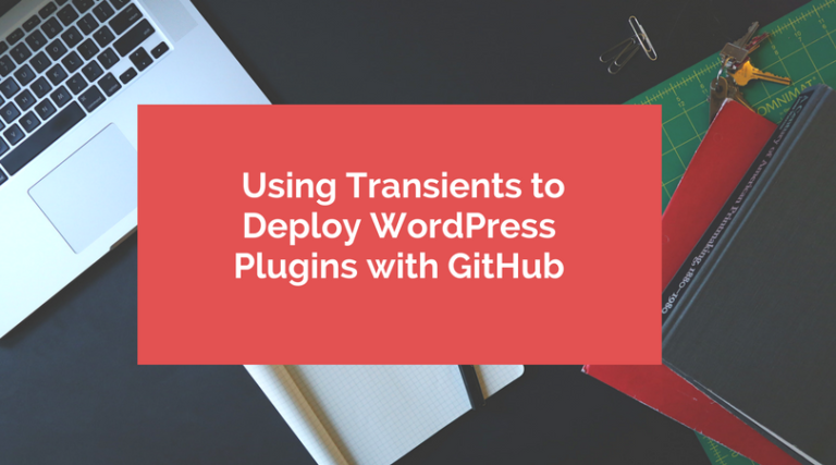Using Transients To Deploy Wordpress Plugins With Github