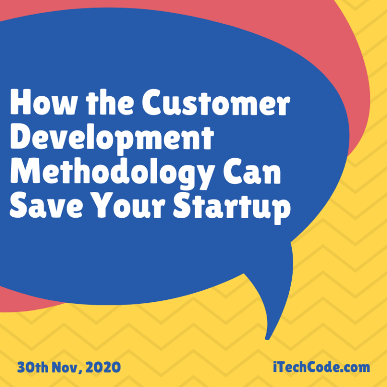 How the Customer Development Methodology Can Save Your Startup How the Customer Development Methodology Can Save Your Startup